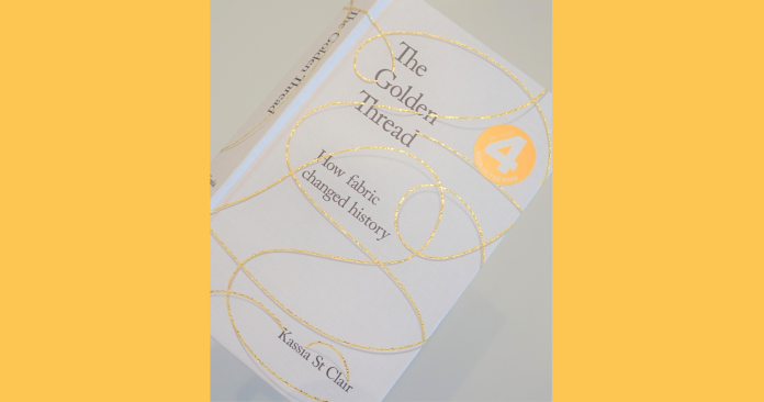 Review of ‘The Golden Thread: How Fabric Changed History’ by Kassia St ...