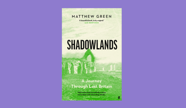 Review of ‘Shadowlands: A Journey Through Lost Britain’ by Matthew ...