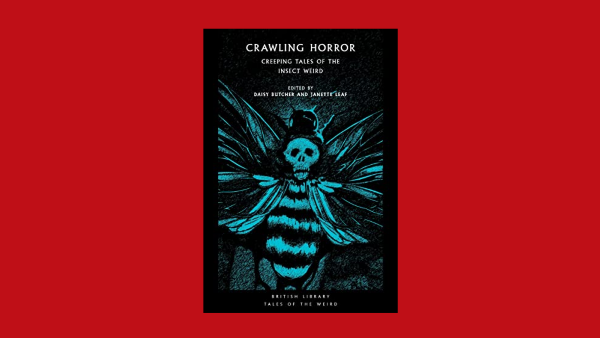 Review of ‘Crawling Horror: Creeping Tales of the Insect Weird’ edited ...