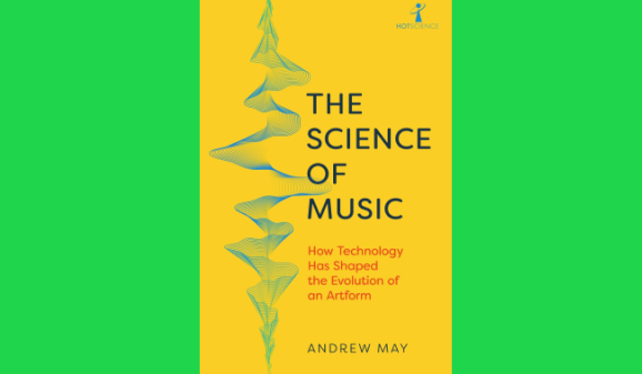 Review of ‘The Science of Music’ by Andrew May – N S Ford