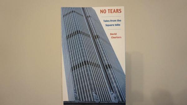 Review of ‘No Tears: Tales from the Square Mile’ by David Charters – N ...