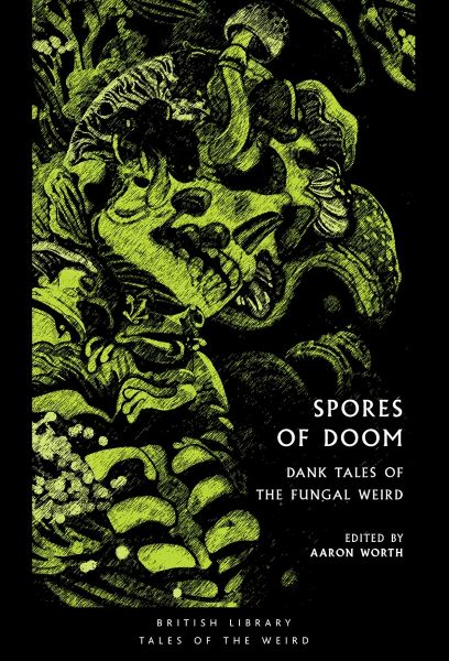 Review of ‘Spores of Doom: Dank Tales of the Fungal Weird’ edited by ...